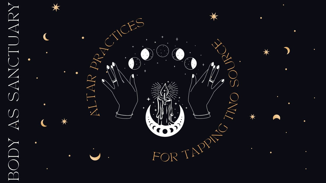 Body as Sanctuary: Altar Practices for Tapping Into Source – Seagrape ...